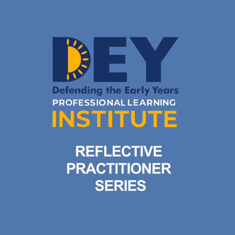 Reflective Practitioner Series - Defending the Early Years Reflective Practitioner Series - Defending the Early Years